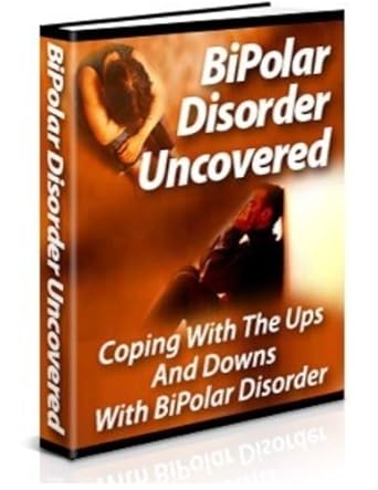 Bipolar Disorder Uncovered: Coping With The Ups And Downs With BiPolar ...
