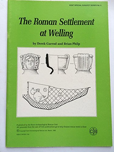 Roman Settlement at Welling (Kent Special Subject): Brian Philp, Derek ...