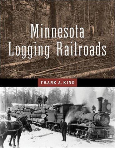 [(Minnesota Logging Railroads: A Pictorial History of the Era When ...