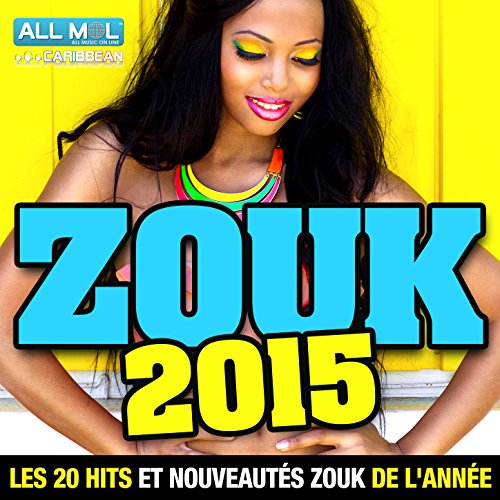 Écouter Zouk 2015 : les 20 hits et nouveautés zouk de l'année de ...