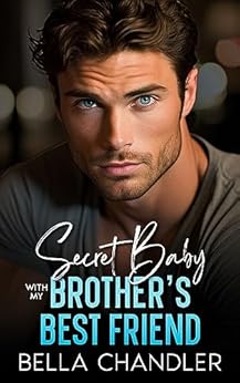 Secret Baby With My Brother's Best Friend: An Enemies to Lovers Fake Dating Sports Romance eBook ...