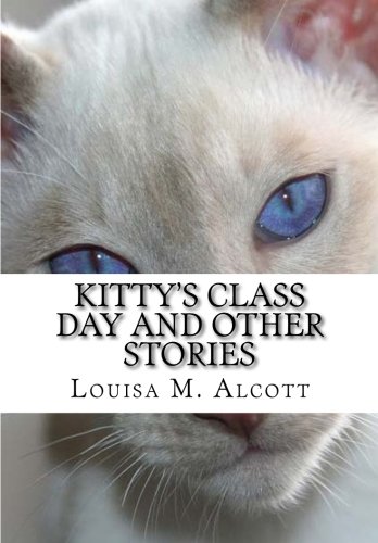 Kitty's Class Day and Other Stories: Alcott, Louisa M.: 9781523431373 ...