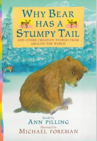 Why Bear Has a Stumpy Tail and Other Creation Stories: Ann Pilling ...