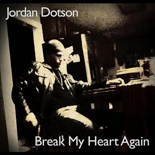 Amazon.com: Break My Heart Again : Jordan Dotson: Digital Music