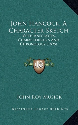 John Hancock, A Character Sketch: With Anecdotes, Characteristics And ...