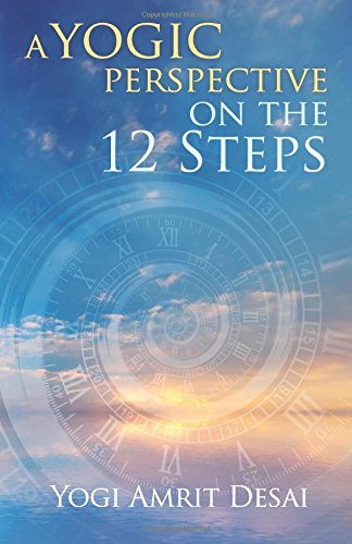Yogic Perspective on the 12 Steps: Desai, Yogi Amrit: 9781717213600 ...