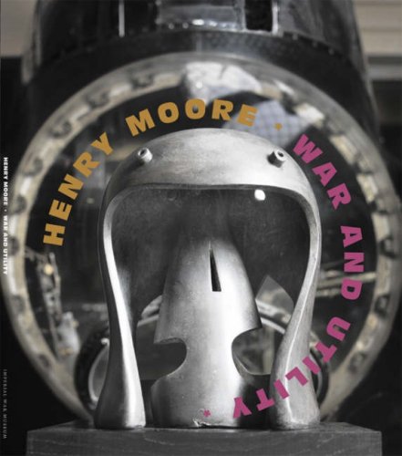 Henry Moore: War and Utility: David Mitchinson, Roger Tolson ...