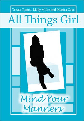 All Things Girl: Mind Your Manners: Tomeo, Teresa, Dickow, Cheryl ...