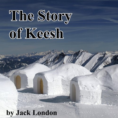The Story of Keesh (Audio Download): Jack London, Jim Roberts, Jimcin ...