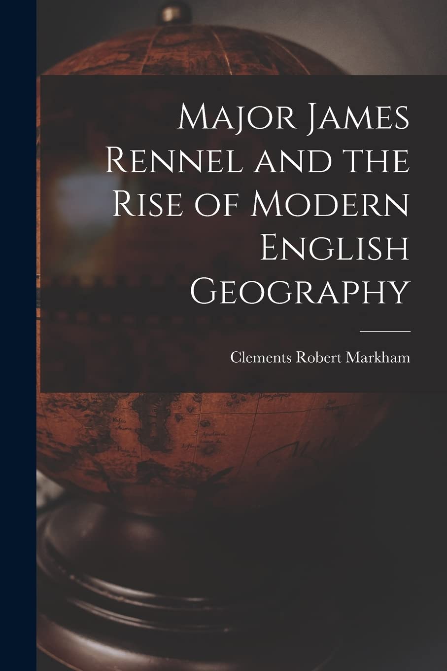 Buy Major James Rennel and the Rise of Modern English Geography Book ...