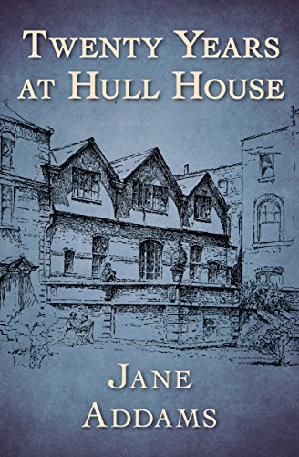 Twenty Years at Hull House - Kindle edition by Addams, Jane. Politics ...