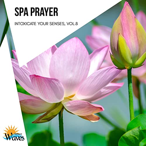 Play Spa Prayer - Intoxicate Your Senses, Vol.8 by VARIOUS ARTISTS on ...
