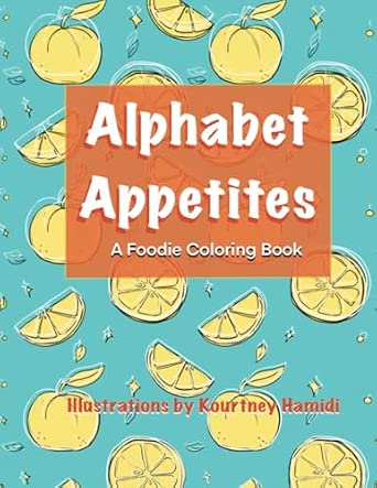 Alphabet Appetites: A Foodie Coloring Book: Hamidi, Kourtney D ...