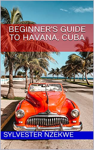 Amazon.com: Beginner's Guide to Havana, Cuba eBook : Nzekwe, Sylvester ...