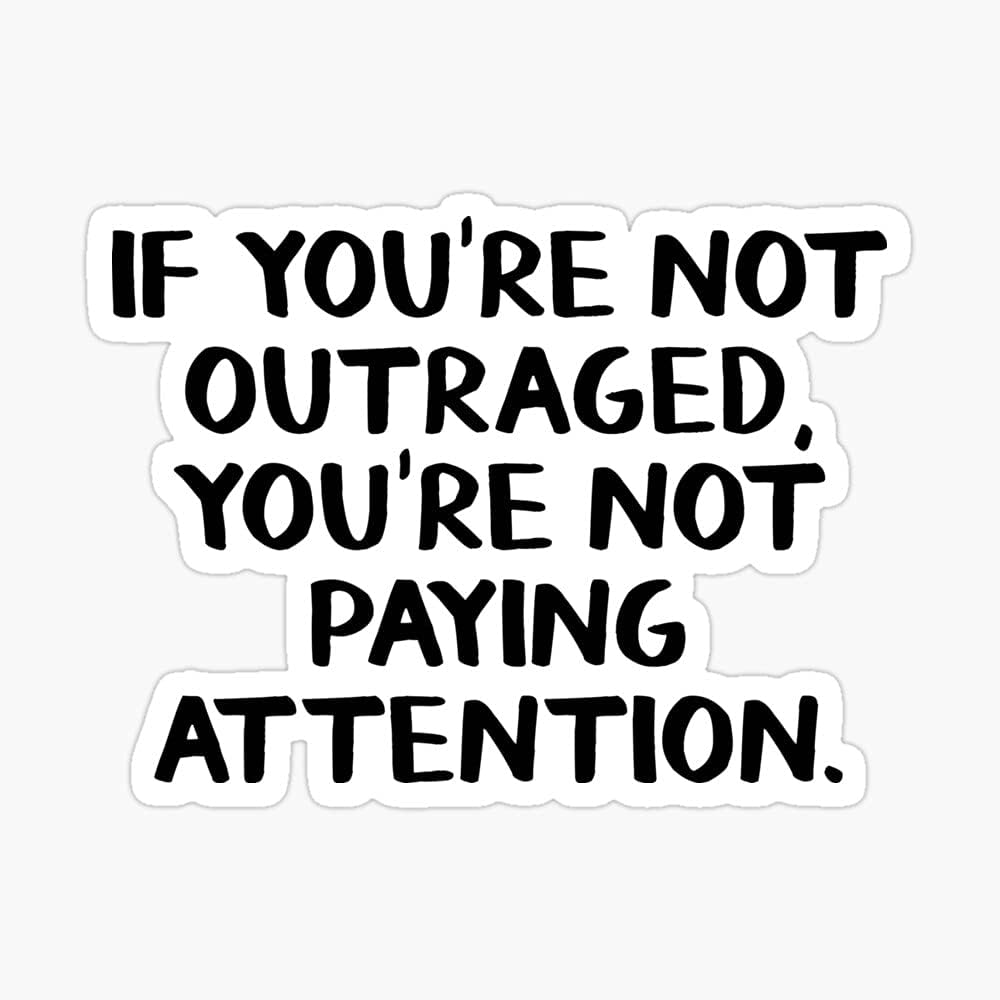 Amazon If You re Not Outraged You re Not Paying Attention Sticker amazon-if-you-re-not-outraged-you-re-not-paying-attention-sticker