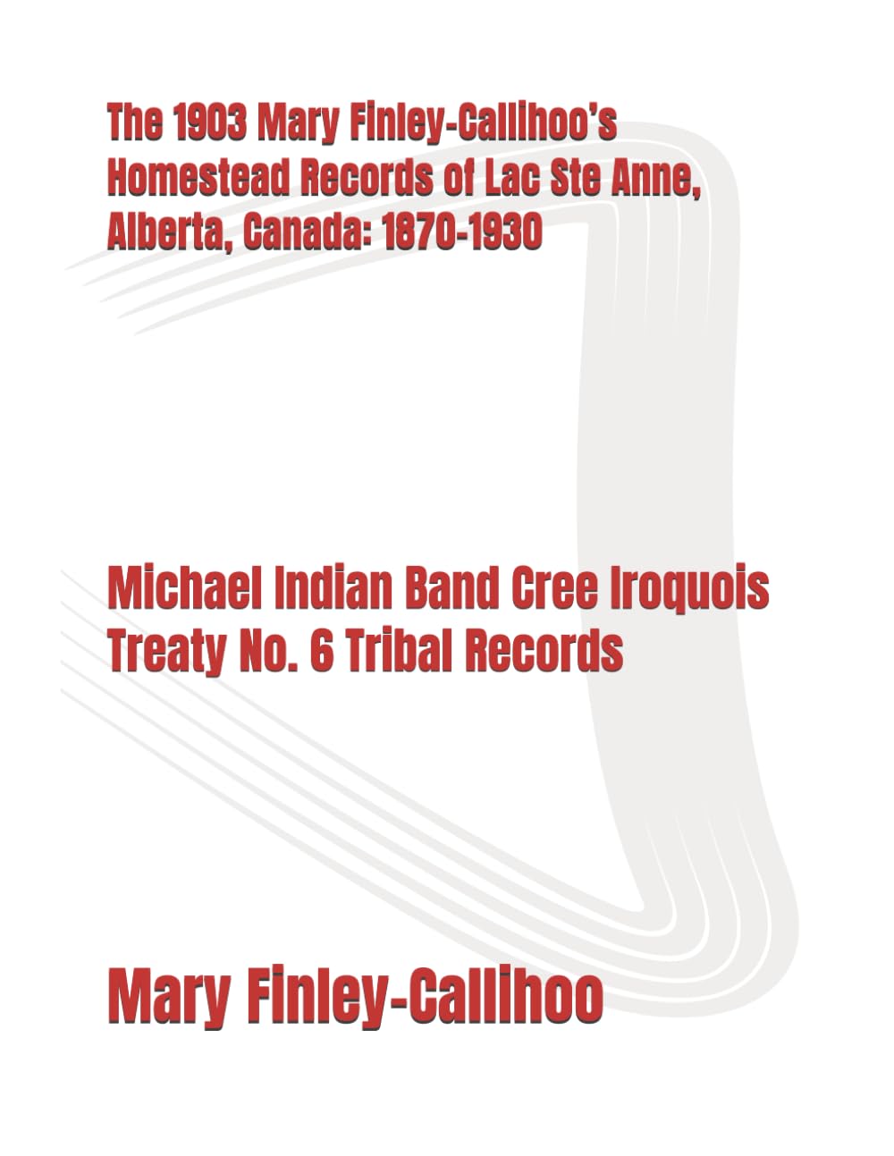 The 1903 Mary Finley-Callihoo’s Homestead Records of Lac Ste Anne ...