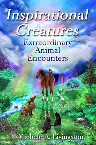 Inspirational Creatures: Extraordinary Animal Encounters - Kindle ...