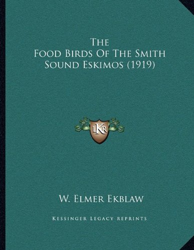 The Food Birds Of The Smith Sound Eskimos (1919): Ekblaw, W. Elmer ...