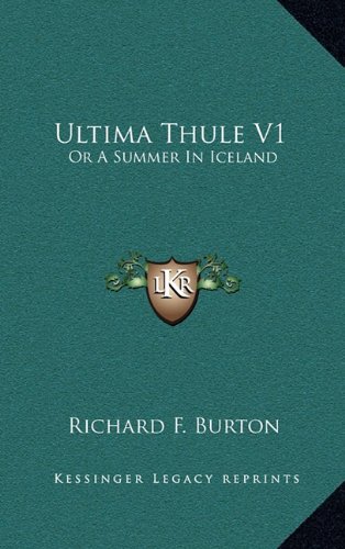 Ultima Thule V1: Or A Summer In Iceland: Burton, Richard F ...