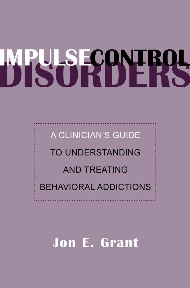 Impulse Control Disorders: A Clinician's Guide to Understanding and ...
