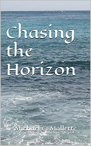 Amazon.com: Chasing the Horizon eBook : Mallette, Michael E.: Kindle Store