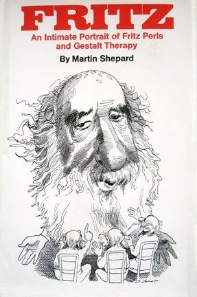 Fritz: An Intimate Portrait of Fritz Perls and Gestalt Therapy: Shepard ...