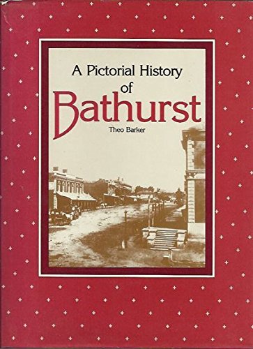 A Pictorial History of Bathurst: Theo Barker: 9780909197971: Amazon.com ...
