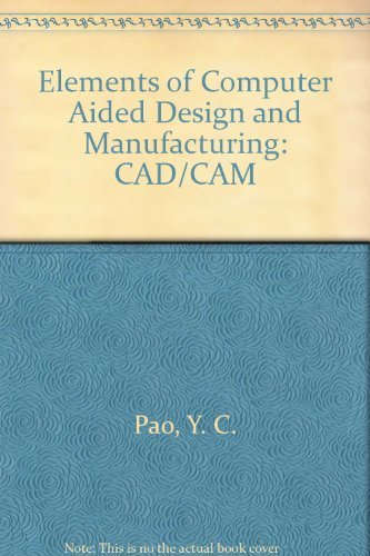 Elements of Computer-Aided Design and Manufacturing: Pao, Y. C ...