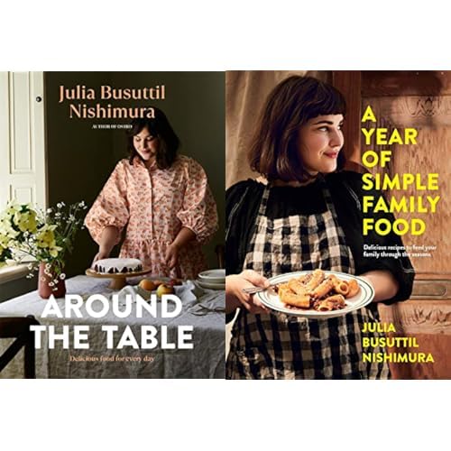 Julia Busuttil Nishimura's 2 Cookbook Collection Set [Around the Table; A Year of Simple Food ...