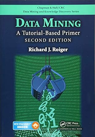 Data Mining: A Tutorial-Based Primer, Second Edition (Chapman & Hall/CRC Data Mining and ...