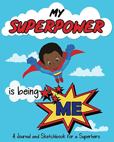 My Superpower is Being Me: A Superhero Journal and Sketchbook for Super ...
