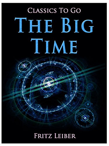 The Big Time (Classics To Go) eBook : Leiber, Fritz: Amazon.in: Kindle ...