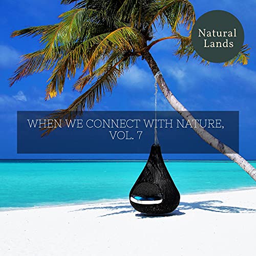 Écouter When We Connect with Nature, Vol. 7 par VARIOUS ARTISTS sur ...