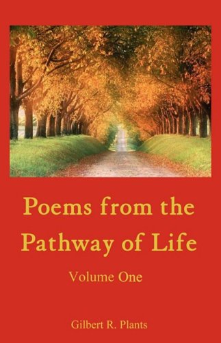 Poems from the Pathway of Life (Volume One): Gilbert R. Plants ...