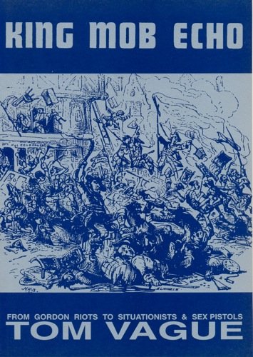 King Mob Echo: From Gordon Riots to Situationists and "Sex Pistols ...