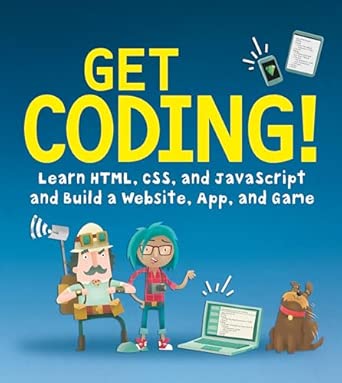 Get Coding!: Learn HTML, CSS & JavaScript & Build a Website, App & Game: Young Rewired State ...