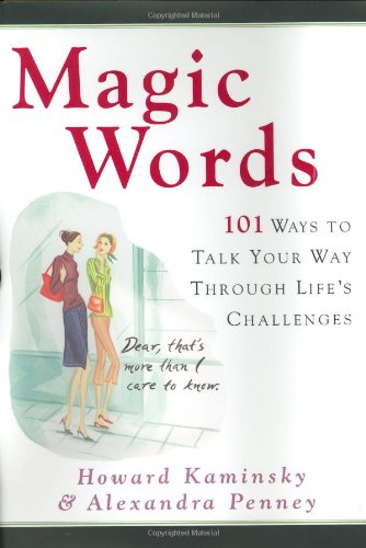 Magic Words: 101 Ways to Talk Your Way Through Life's Challenges ...
