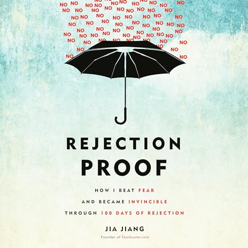 Rejection Proof: How I Beat Fear and Became Invincible Through 100 Days ...