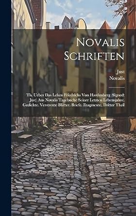 Novalis Schriften: Th. Ueber Das Leben Friedrichs Von Hardenberg ...