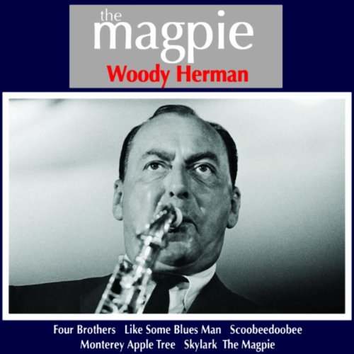 Woody Herman: The Magpie (Remastered) by Woody Herman/ Al Porcino ...