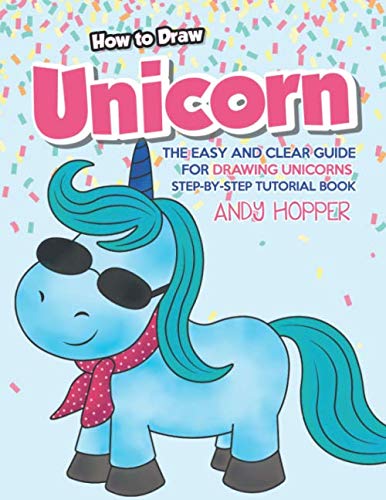 How to Draw Unicorn: The Easy and Clear Guide for Drawing Unicorns ...