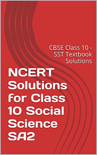 NCERT Solutions for Class 10 Social Science SA2: CBSE Class 10 - SST ...