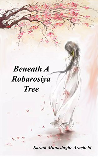 Beneath a Robarosiya Tree - Kindle edition by Munasinghe Arachchi ...