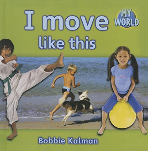 I Move Like This (Bobbie Kalman's Leveled Readers: My World: D ...