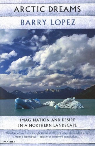 Arctic Dreams: Imagination and Desire in a Northern Landscape: Lopez ...