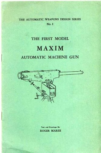 The Automatic Weapons Design Series No. I The First Model Maxim ...