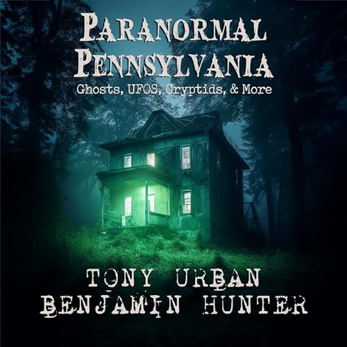 Amazon.com: Paranormal Pennsylvania: Ghosts, UFOs, Cryptids, & More: True Stories of the ...