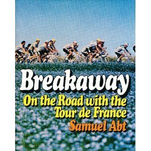 Breakaway: On the Road With the Tour De France: Samuel Abt ...