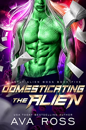 Domesticating the Alien: An alien fated mate sci-fi romance (Beastly Alien Boss Book 5) (English ...
