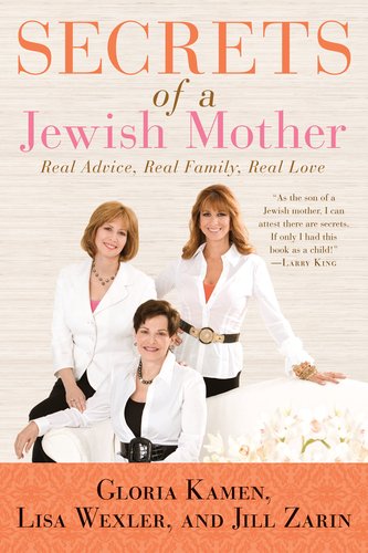 Secrets of a Jewish Mother: Real Advice, Real Family, Real Love ...